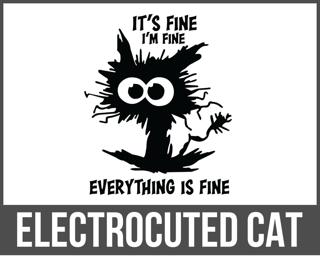 It's Fine I'm Fine Everything is Fine SVG, Elektrocuted Cat, I'm Fine ...