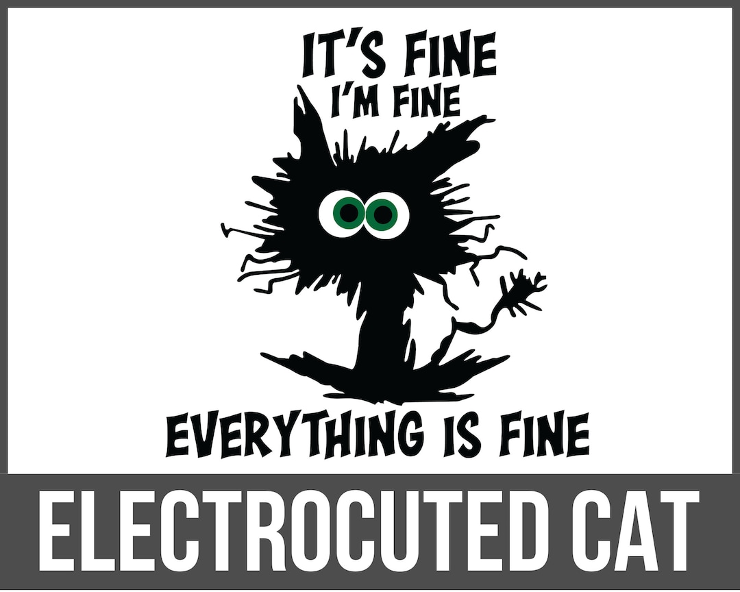 It's Fine I'm Fine Everything is Fine SVG, Black Cat Svg, Elektrocuted Cat, Crazy Cat Svg, I'm ...