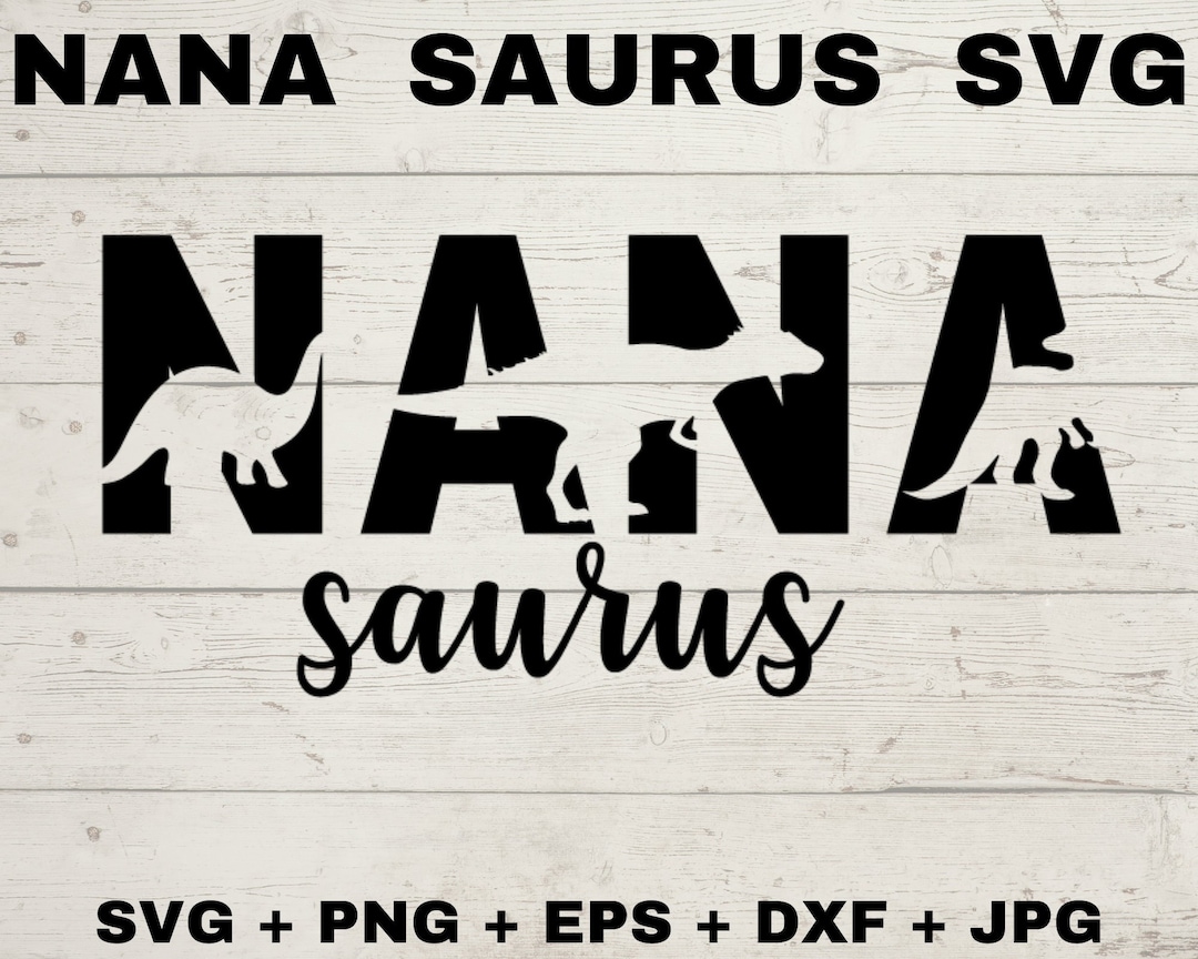 Nana Saurus Svg, Png, Jpg, Dxf, T-rex Dinosaur Nana Svg, Nana Saurus ...