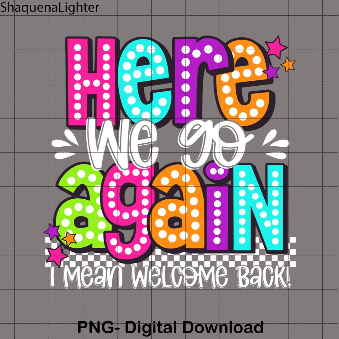 Here We Go Again I Mean Welcome Back Teacher Back to School Png, Retro ...