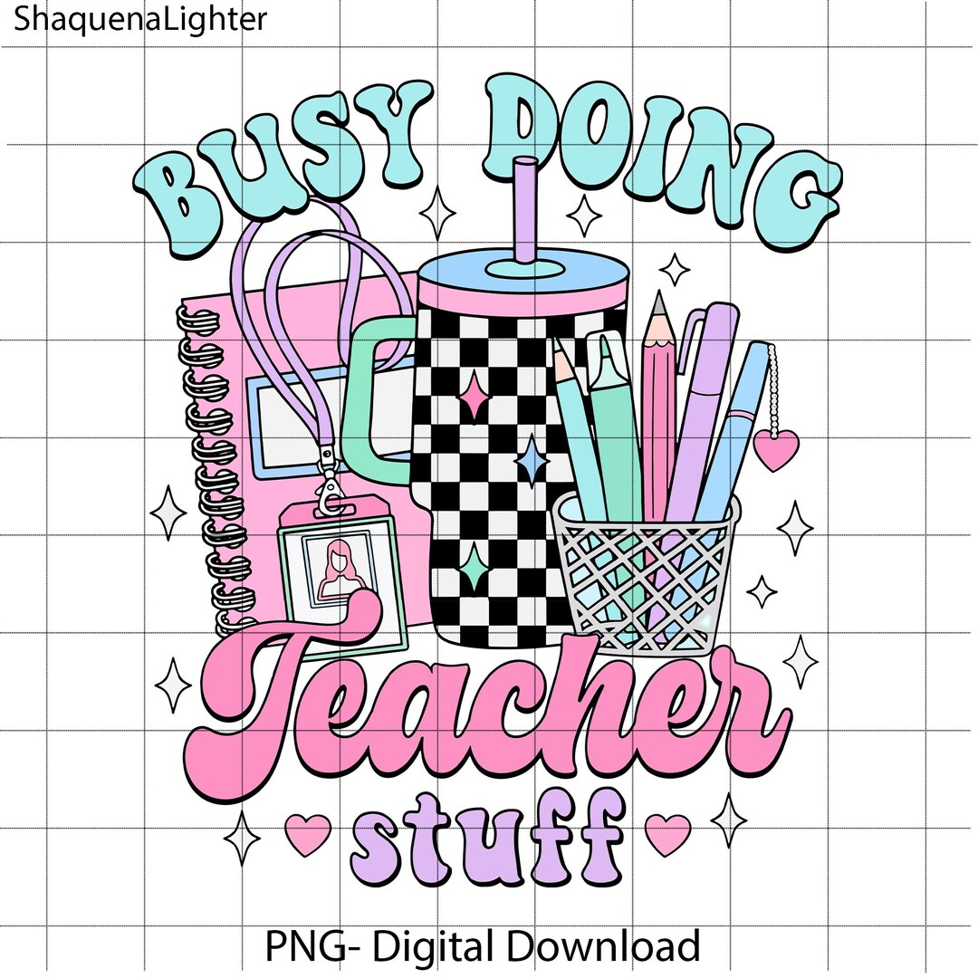Busy Doing Teacher Stuff Png, Back to School Png, First Day of School ...