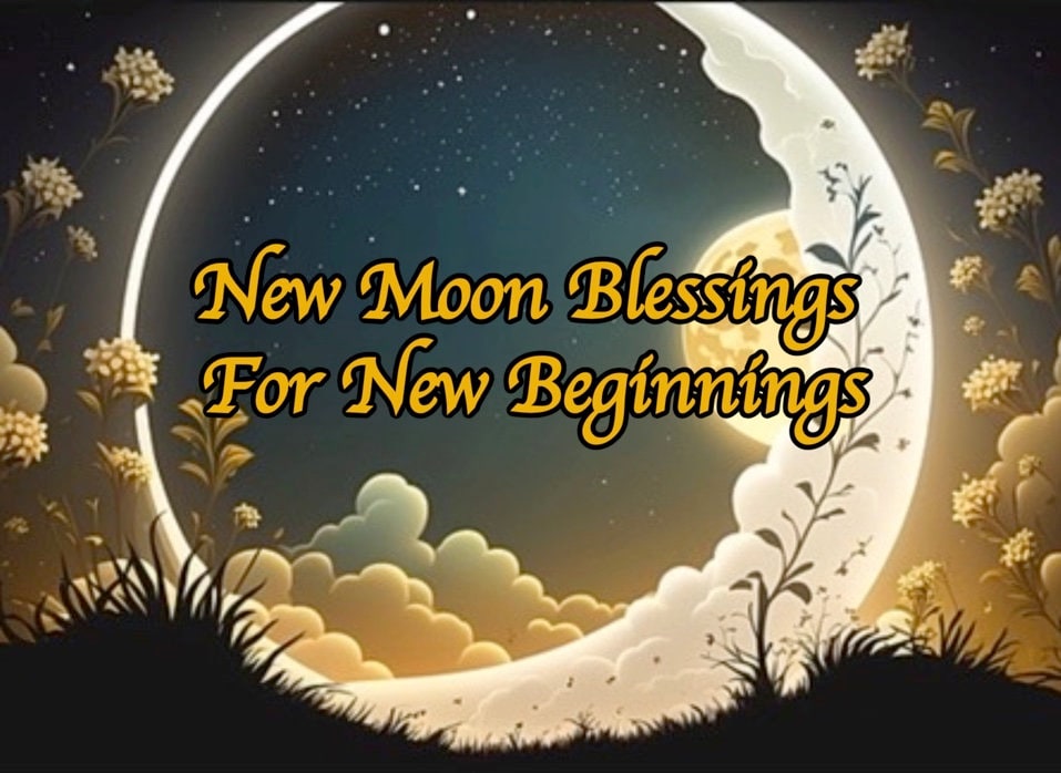 New Moon Blessings for New Beginnings New Moon 10th of March Blessings ...