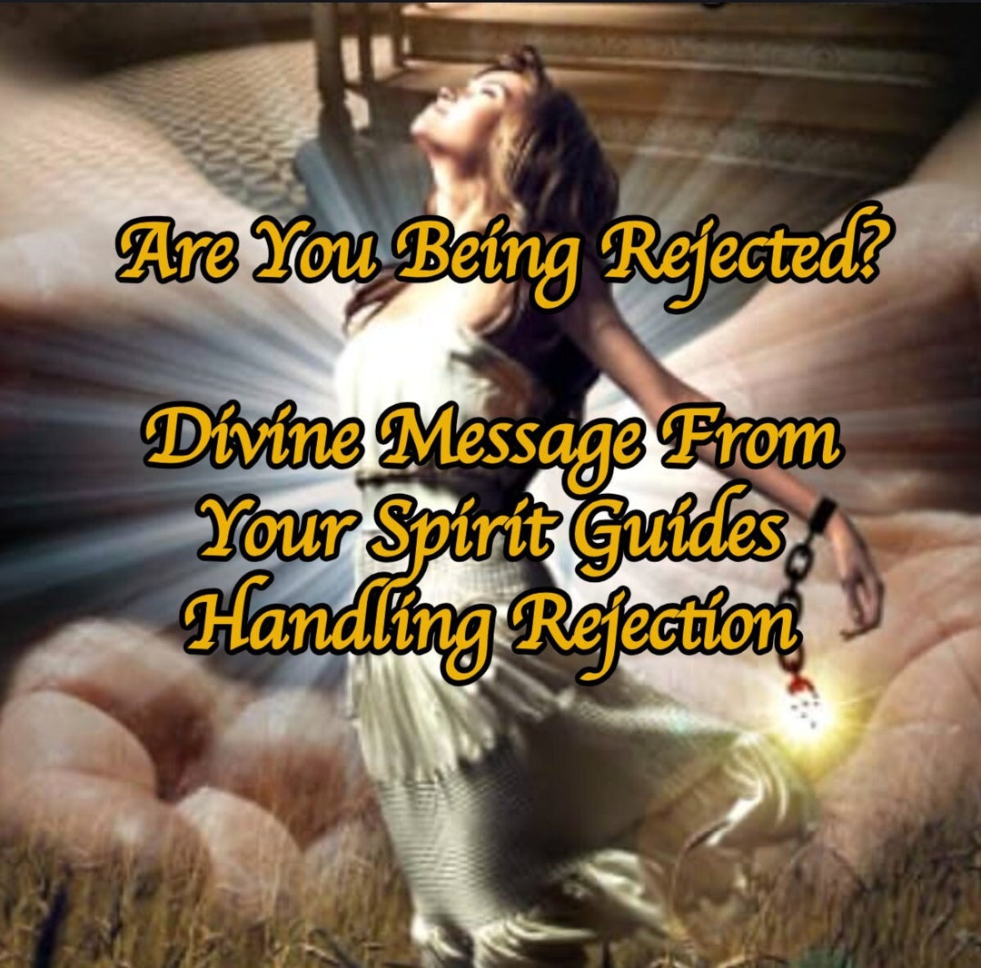 Are You Being Rejected? Fast Divine Messages From Your Spirit Guides on ...