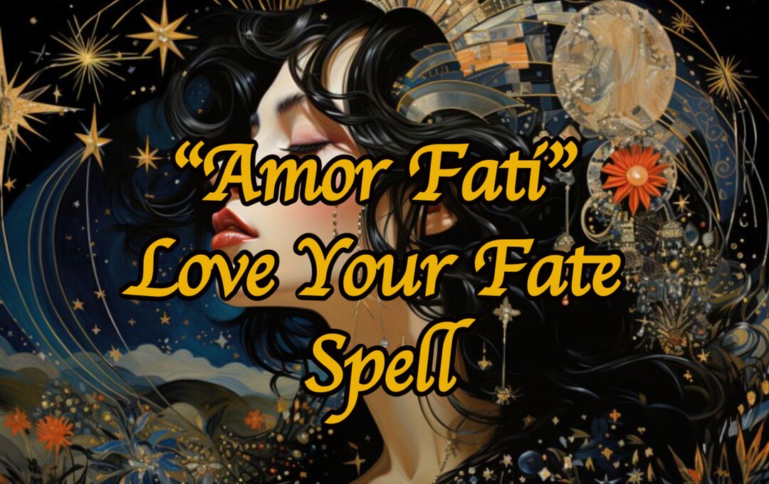 Amor Fati | Love Your Fate Spell | Improving You Fate in the Best Way ...