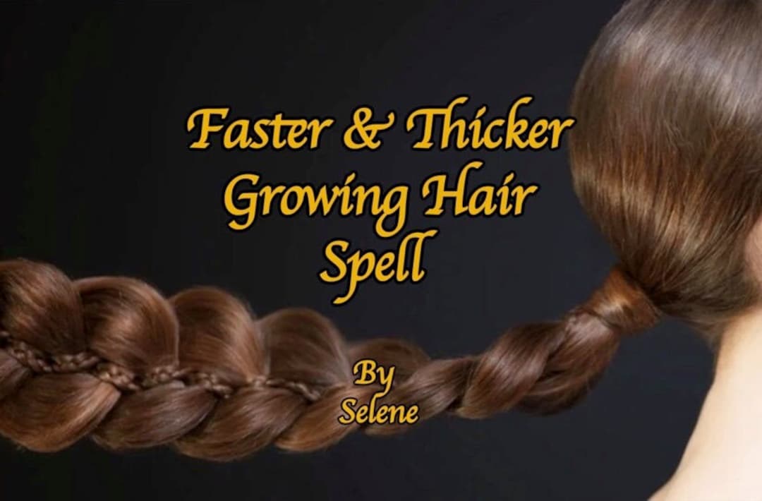 Faster and Thicker Growing Hair Spell Hair Growth Faster, Thicker ...