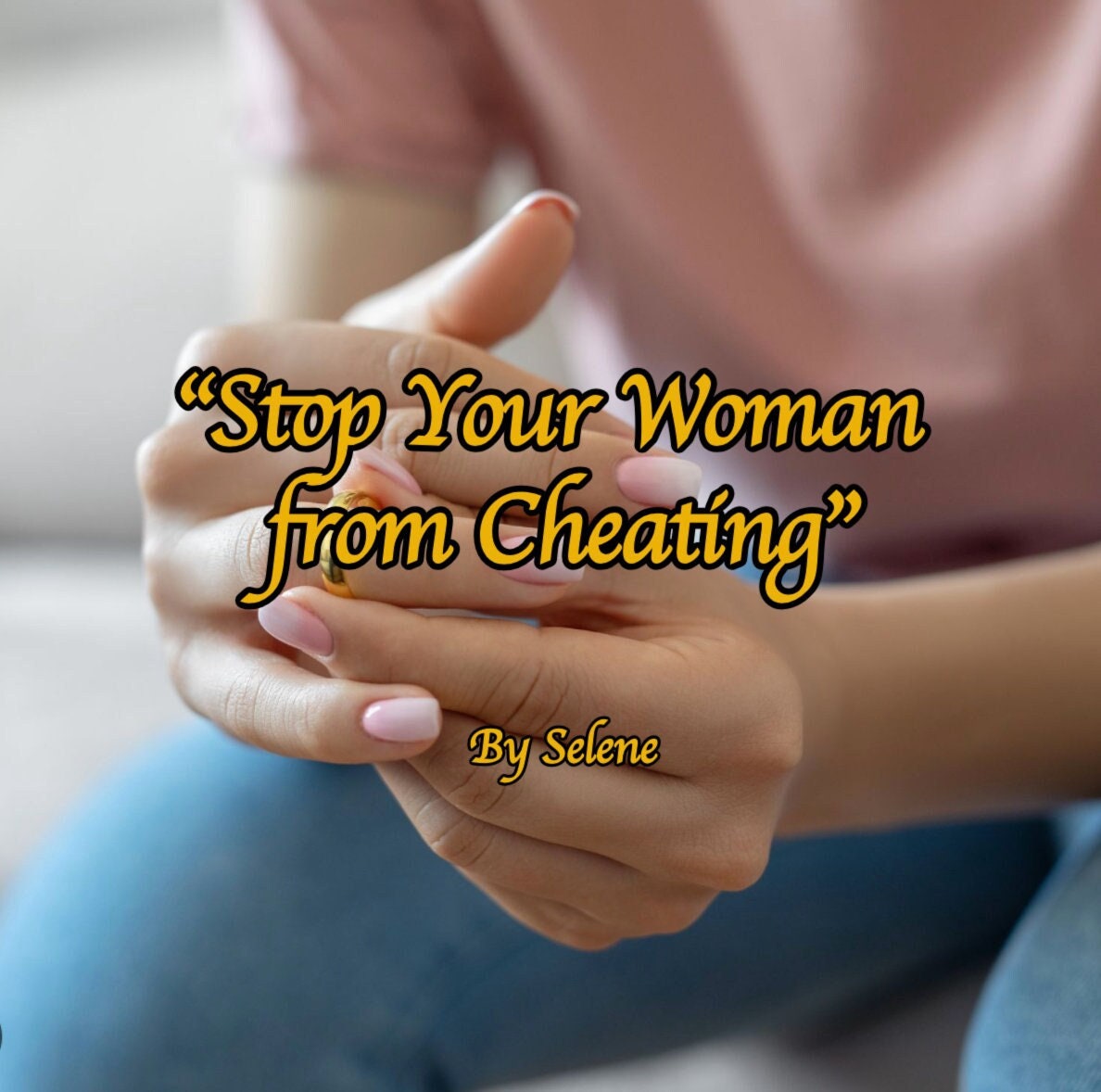 Spell Stop Your Woman From Cheating” For Conscious Loyalty For Any