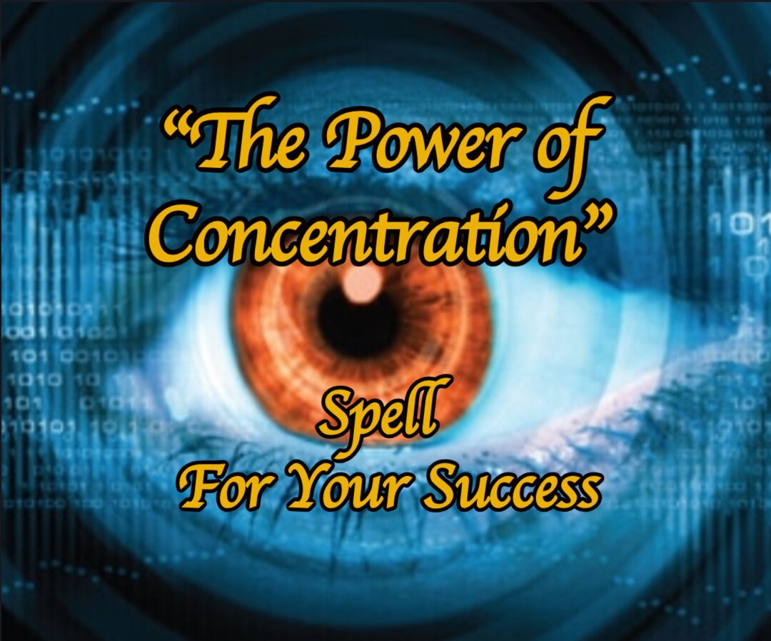 The Power of Concentration Spell for Your Success Developing Wonderful ...