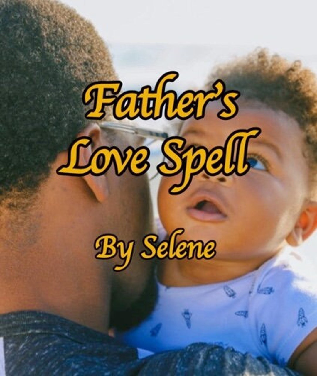 Love of a Father Spell for a Father to Love and Care for His Child ...