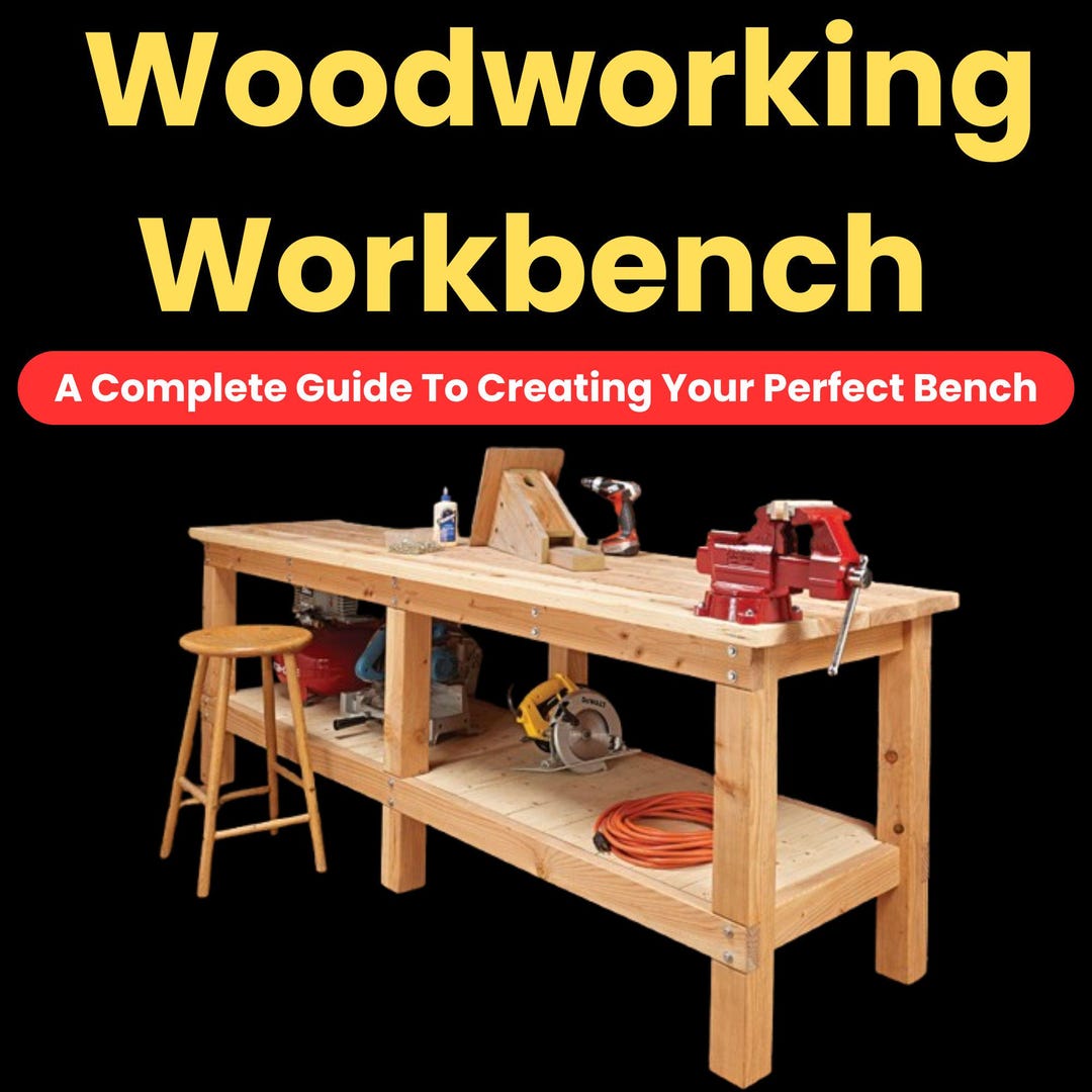 Woodworking Workbenches: A Complete Guide to Creating Your Perfect ...