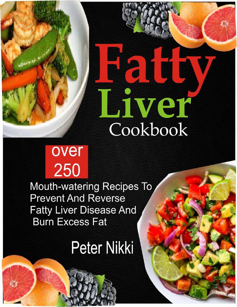Fatty Liver Diet Cookbook - Over 250 Mouth-watering Recipes to Prevent ...