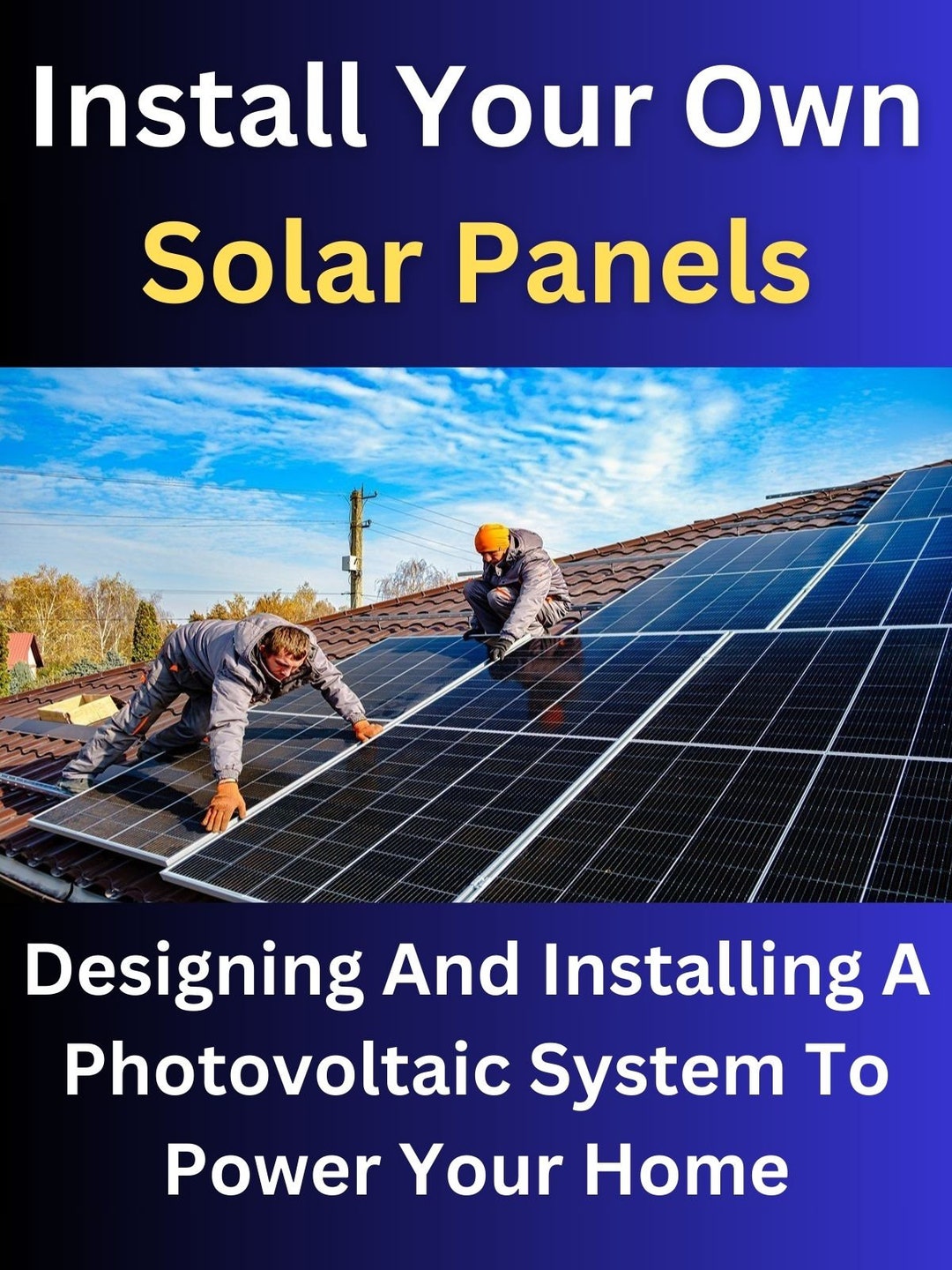 Install Your Own Solar Panels : Designing and Installing a Photovoltaic ...