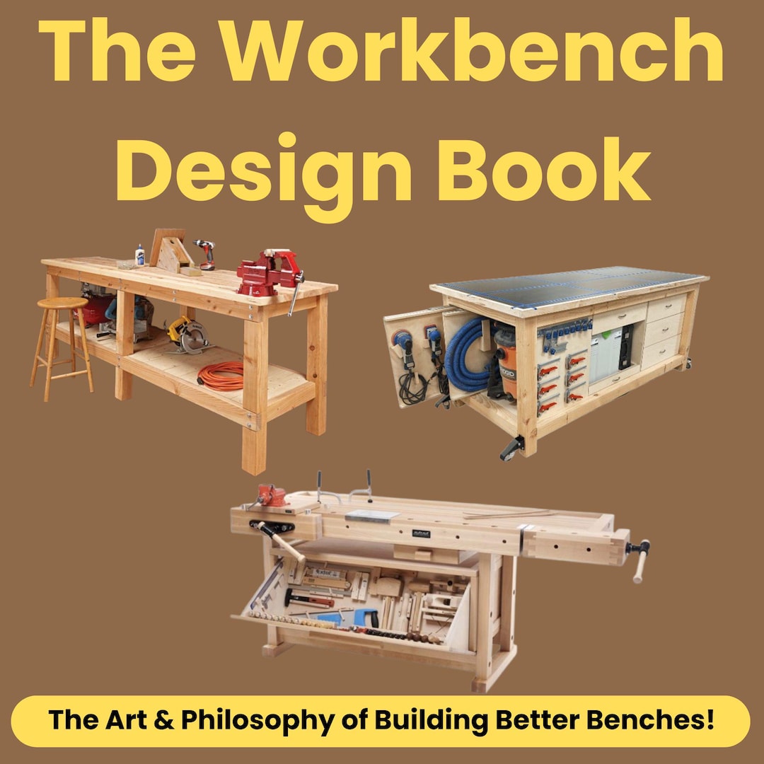 The Workbench Design Book: the Art & Philosophy of Building Better ...