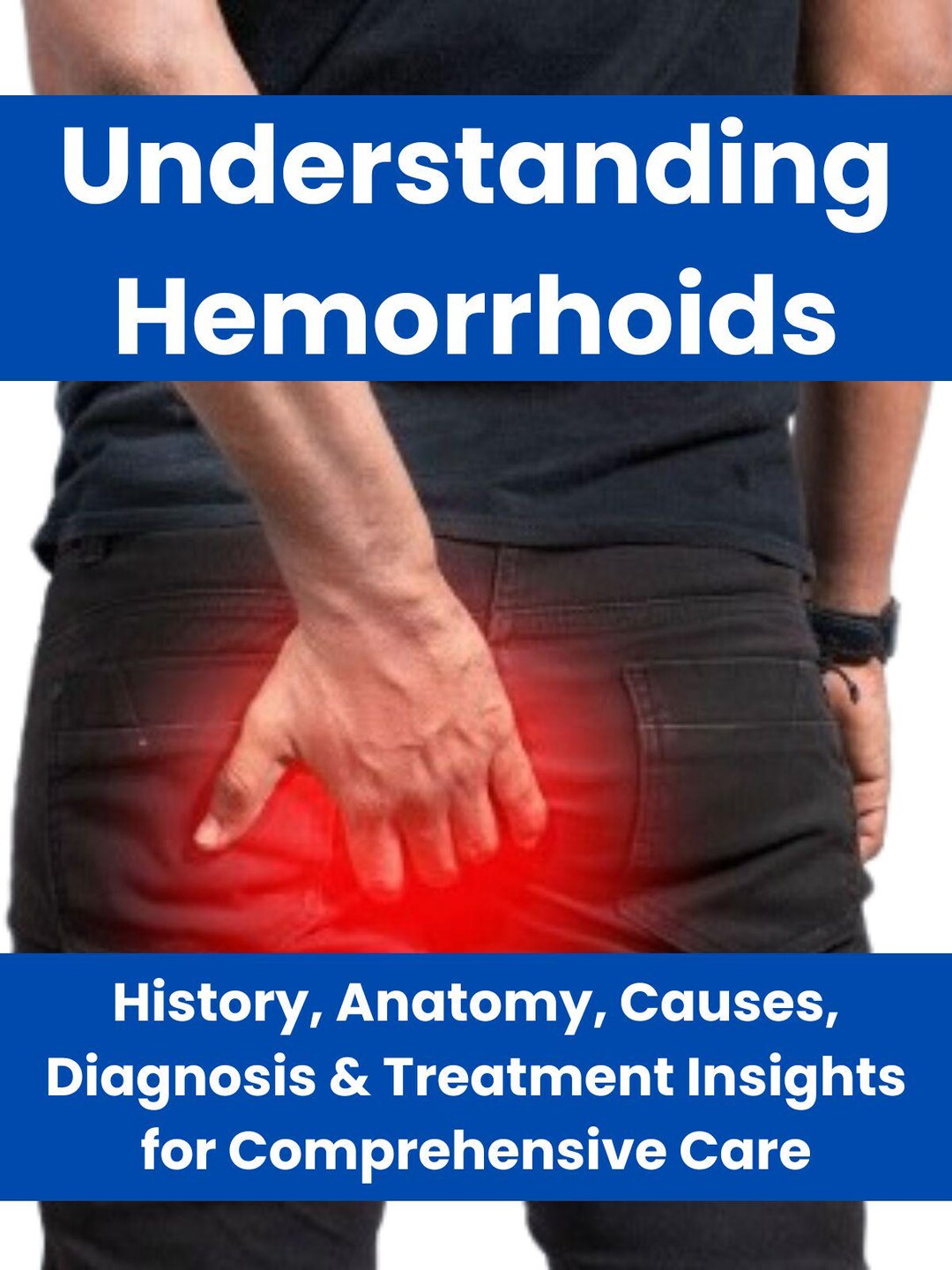 Understanding Hemorrhoids: History, Anatomy, Causes, Diagnosis ...