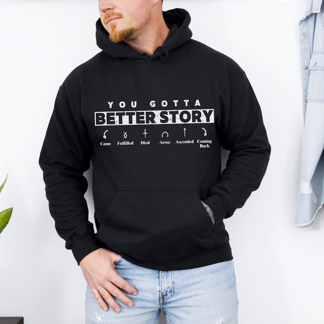 You Gotta Better Story Minimalist Christian Gift for Men Hoodie Gospel ...