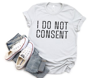 I Do Not Consent Shirt - Etsy