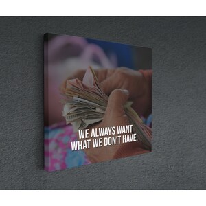 We Always Want What We Don't Have Motivational Inspirational Canvas ...