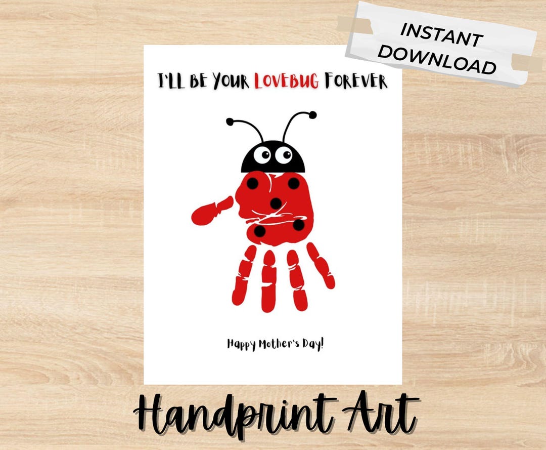 Mother's Day Handprint Art "i'll Be Your LOVEBUG Forever" | Printable ...