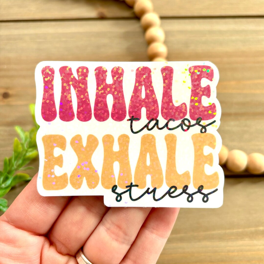 Funny Taco Sticker, Inhale Tacos Exhale Stress Sticker, Hilarious ...