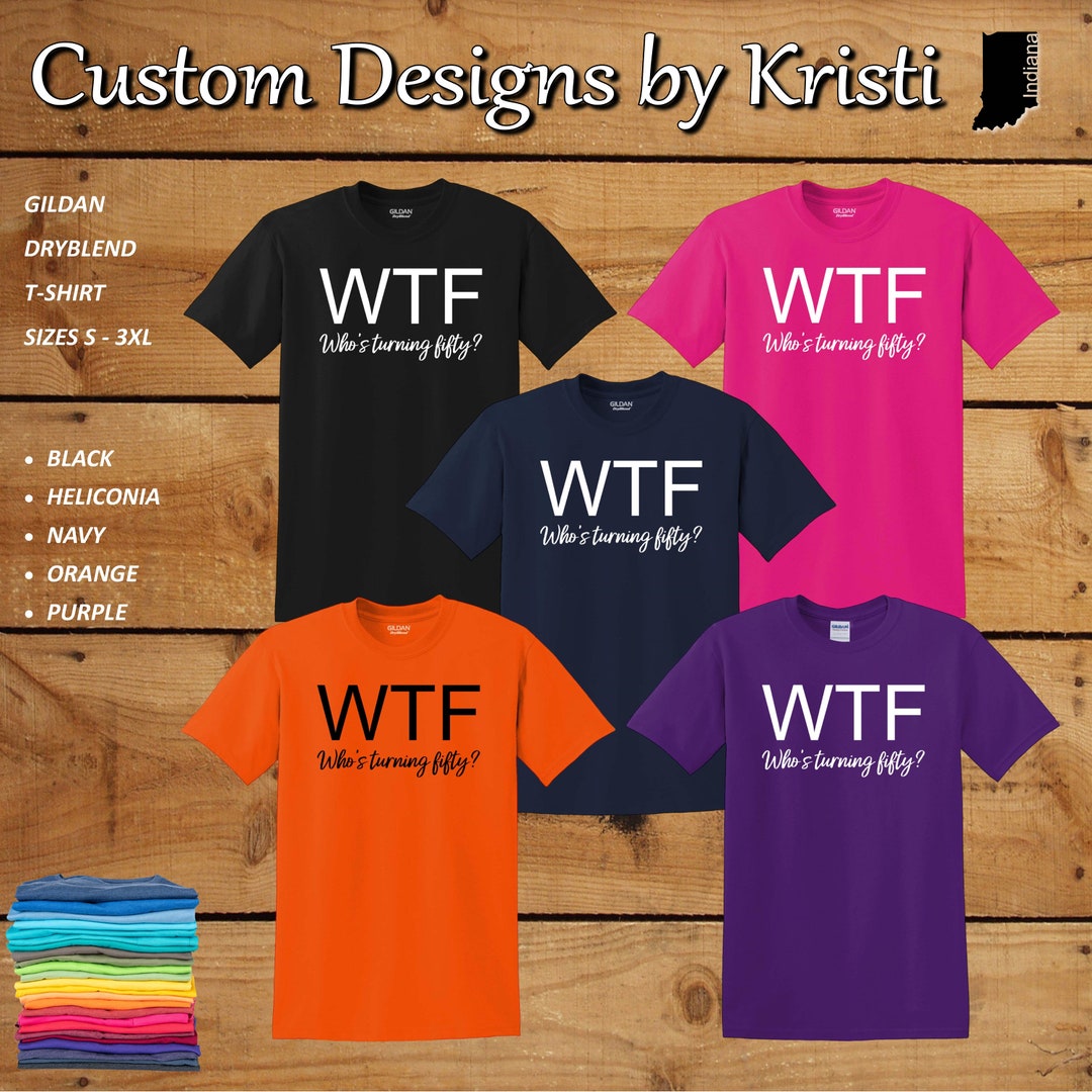 WTF Who's Turning Fifty? - Fun Unisex Gildan Adult T-shirt - NEW ...