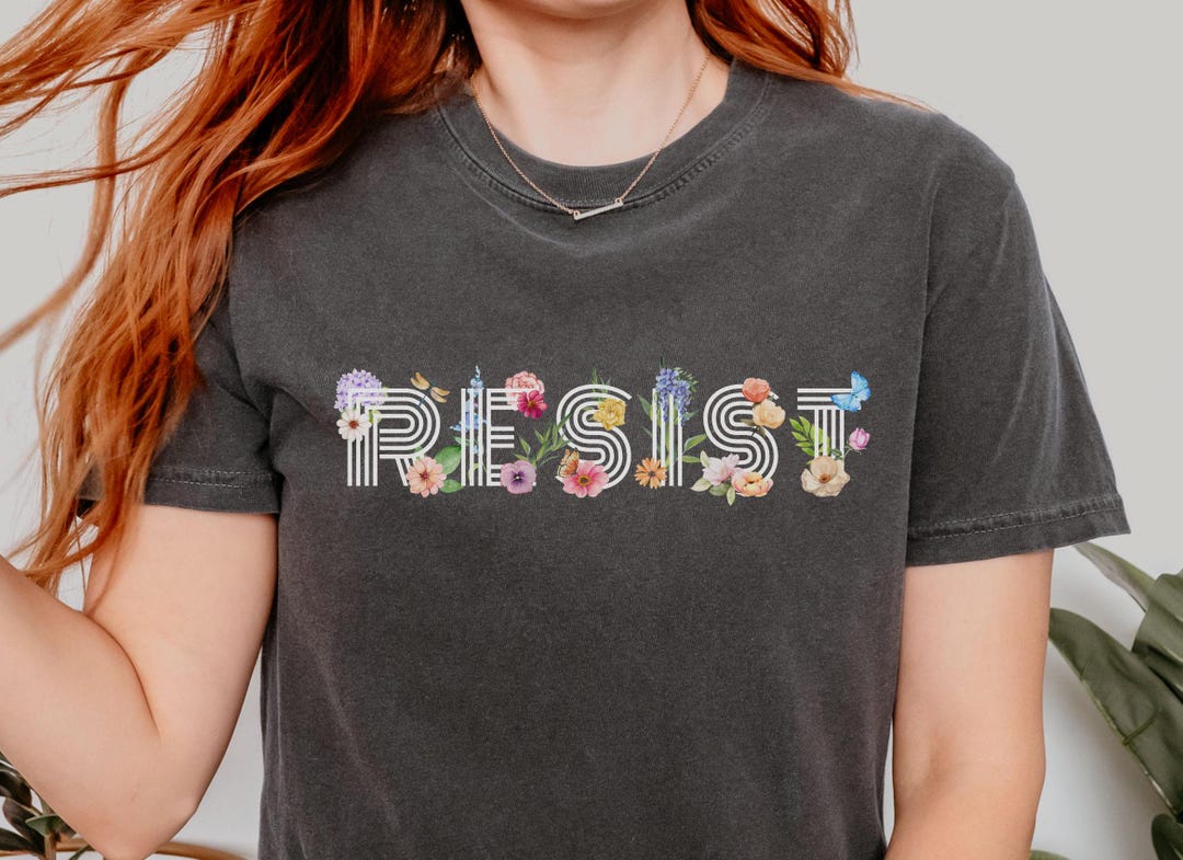 Floral Resist Subtle Anti Trump Feminist Comfort Colors Shirt, FDT ...