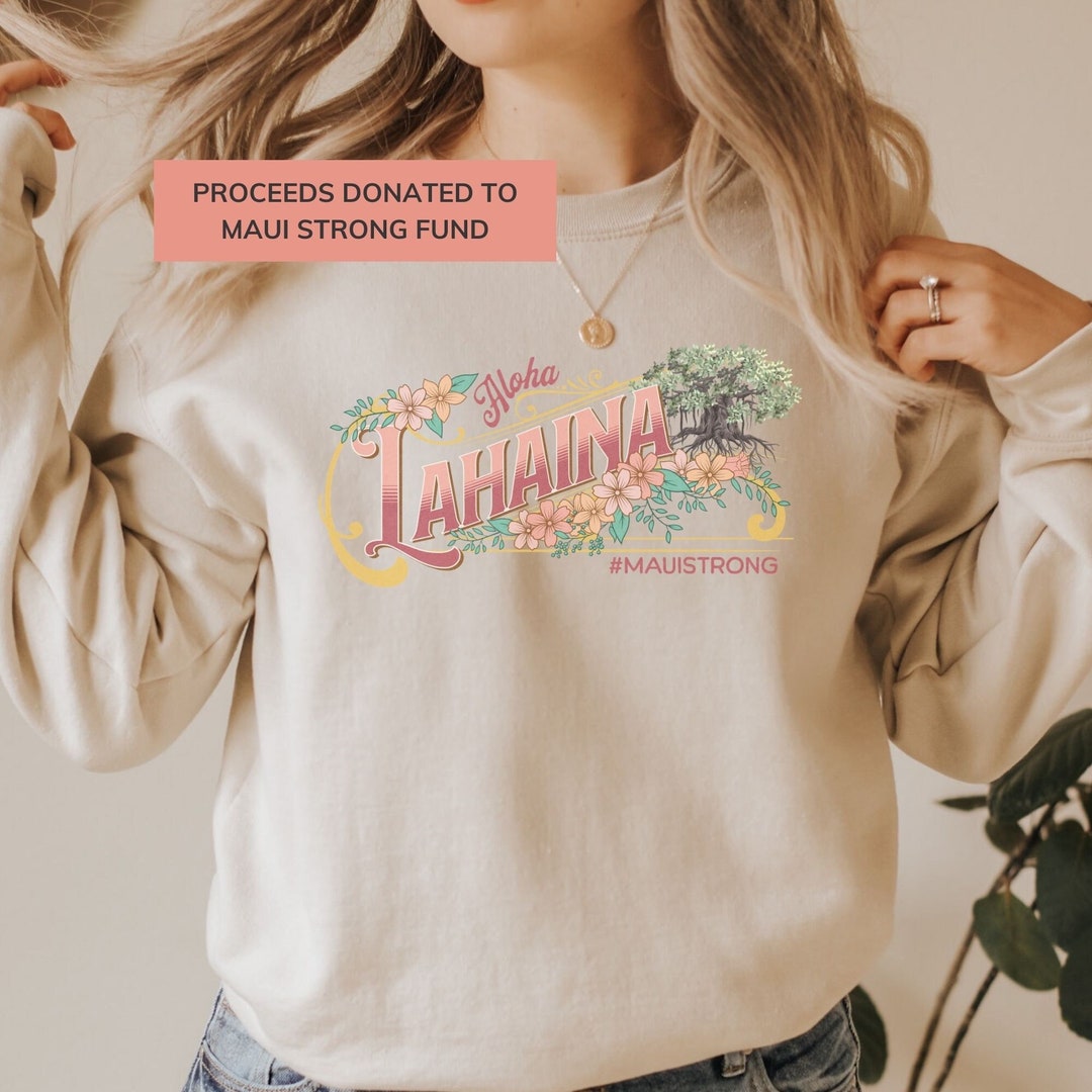 Maui Strong Lahaina Support Sweatshirt, Lahaina Hawaii Wildfire Support ...