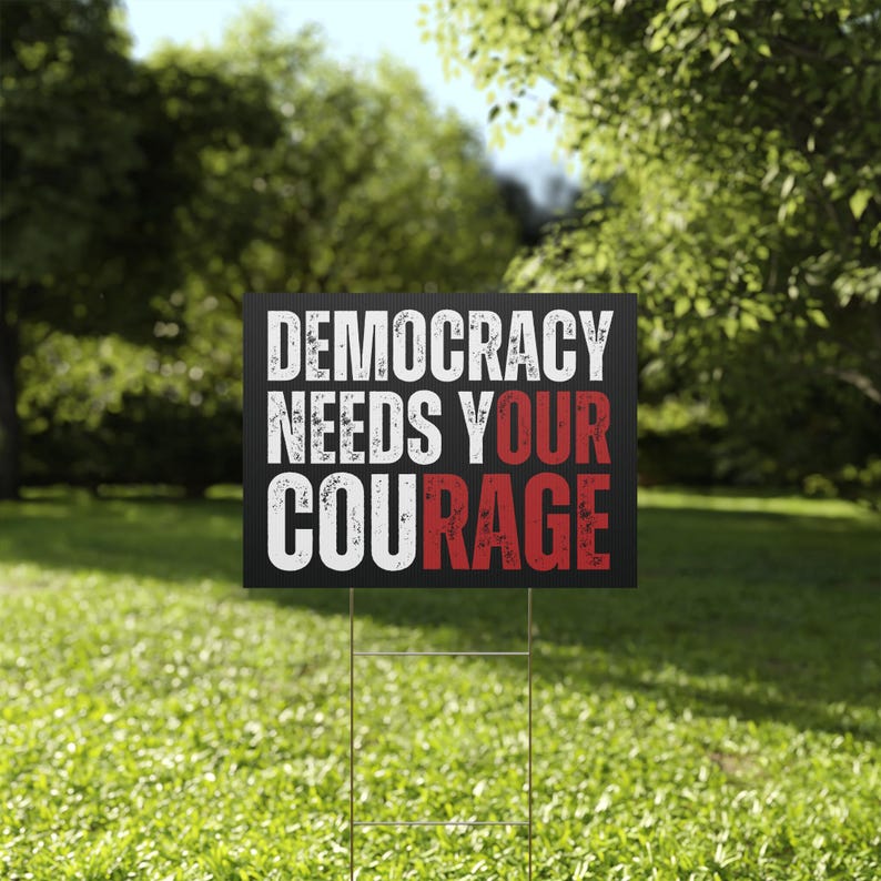 Democracy Needs Your Courage Yard Sign, Resist Fascism, Save Democracy ...