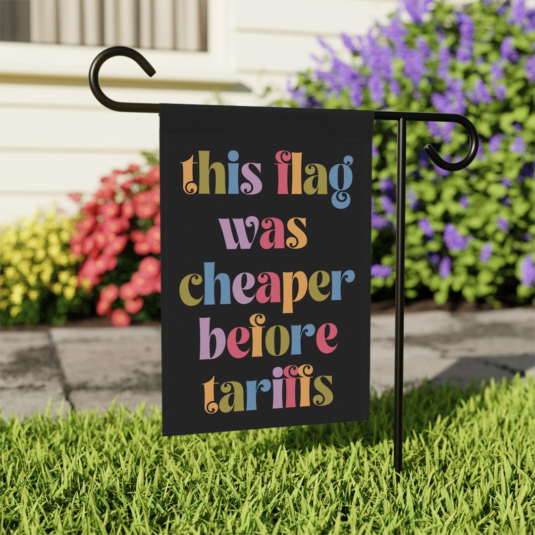 Cheaper Before Tariffs Garden Flag, Liberal Leftist F*ck Trump Yard ...