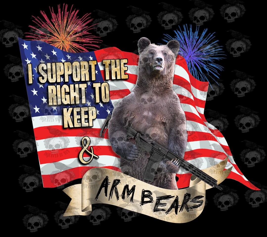 I Support the Right to Keep and Arm Bears Funny PNG Download File ...