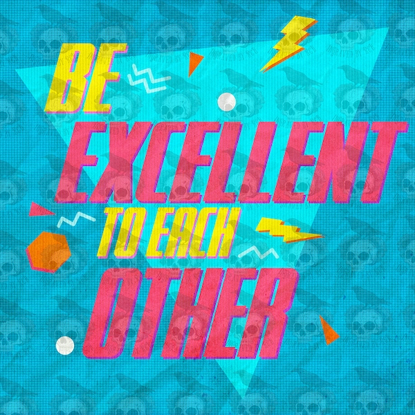 Be Excellent to Each Other - Etsy