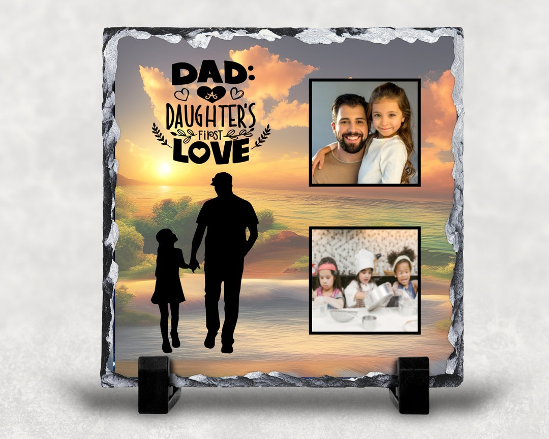 Dad a Daughters First Love Design for Sublimation Slate Png/add Photo ...