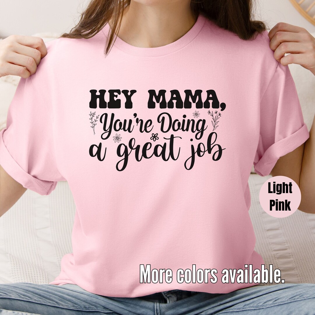 Hey Mama You're Doing A Great Job Shirt, Mothers Day Gift, Mama Life ...