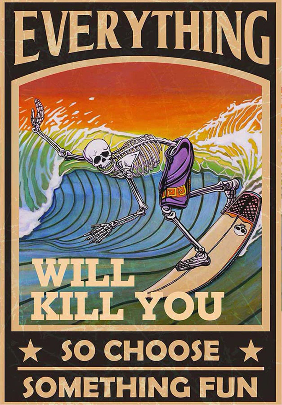 Everything Will Kill You so Choose Something Fun Surfing Skeleton ...