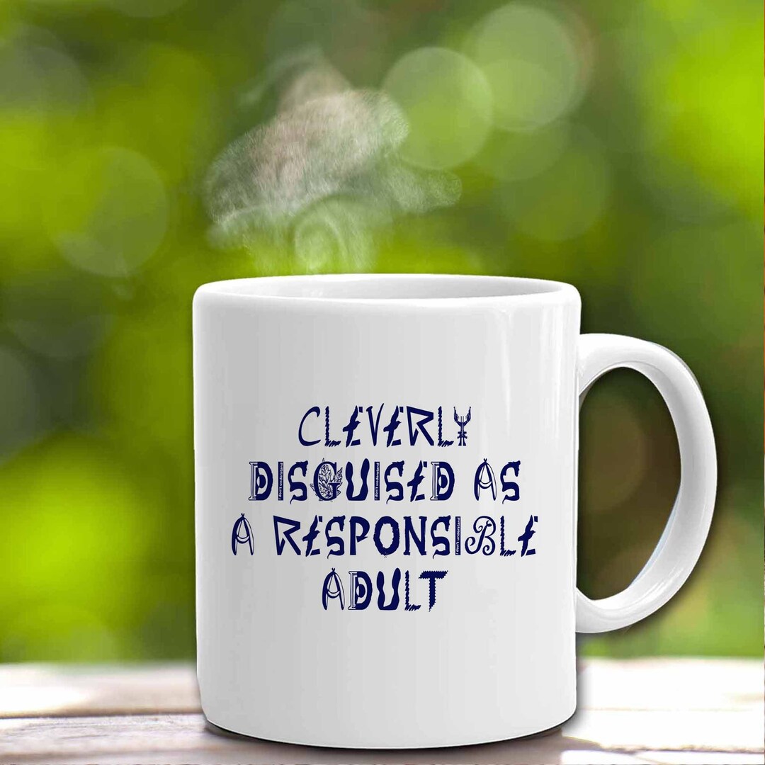 Cleverly Disguised as A Responsible Adult, Funny Coffee Tea Mug, Gift ...