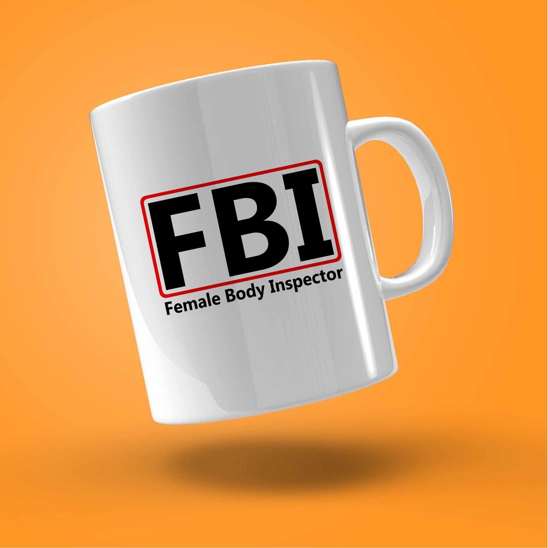 FBI Female Body Inspector, Funny Coffee/tea Mug - Etsy