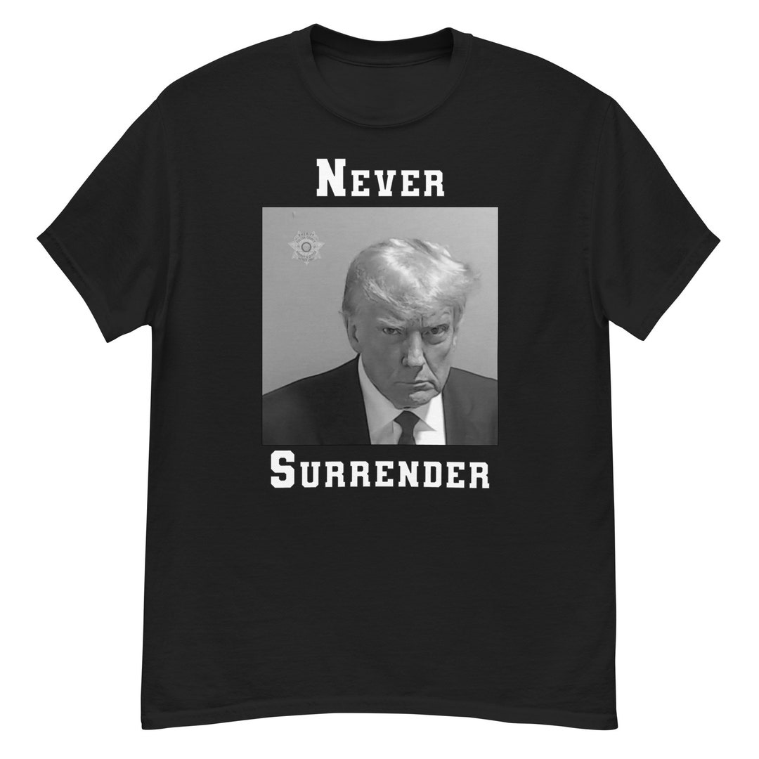 Trump Mugshot T-shirt – Never Surrender - Multiple Colors - Etsy