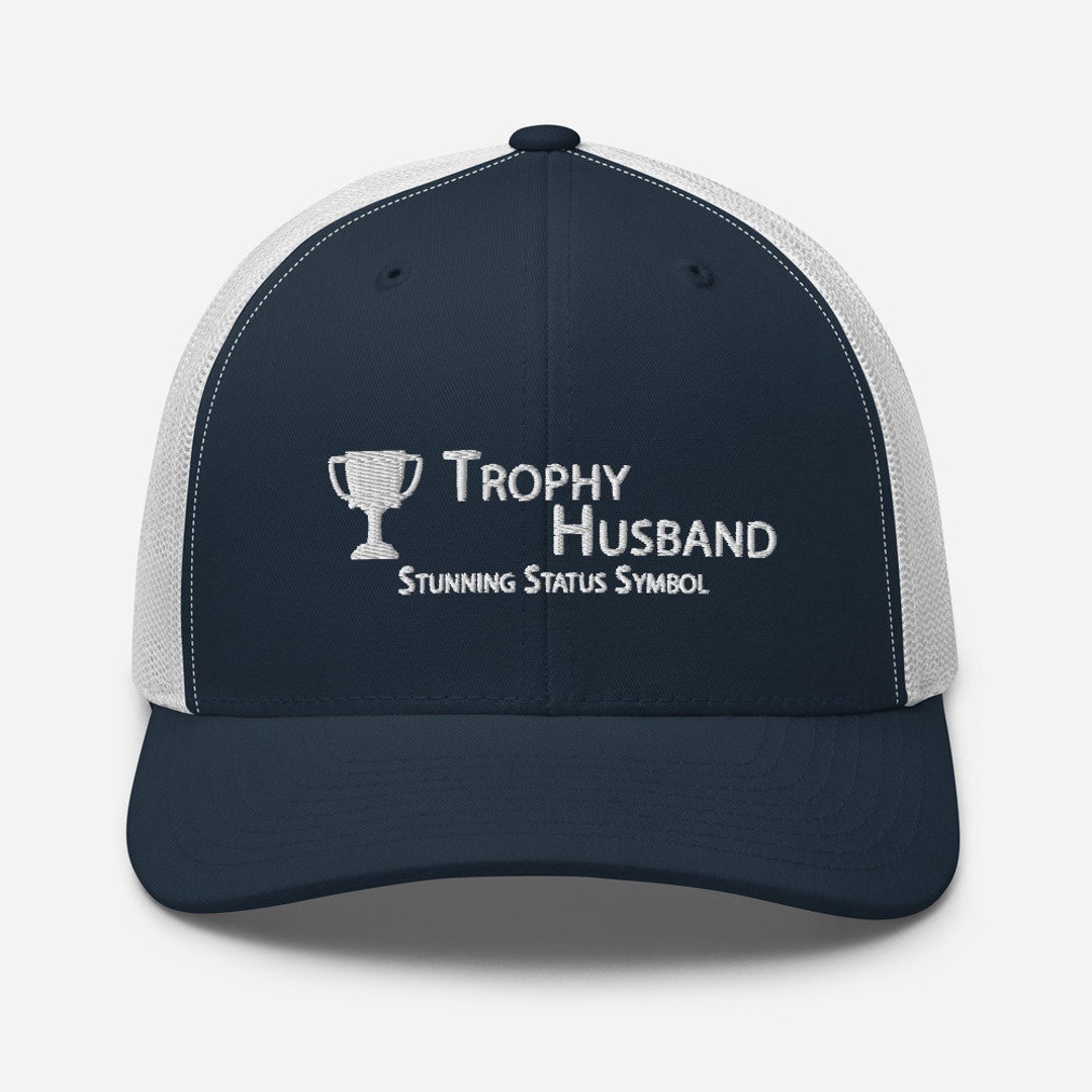 Stunning Status Symbol - Trophy Husband Trucker Hat - Various Colors ...