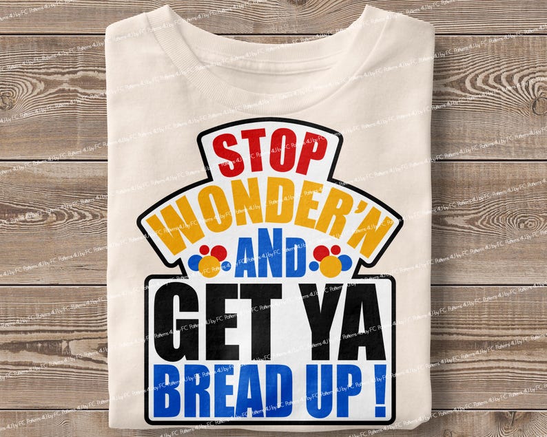 Stop WONDER'N and Get Ya Bread up PNG, Motivational Hustler Shirt ...