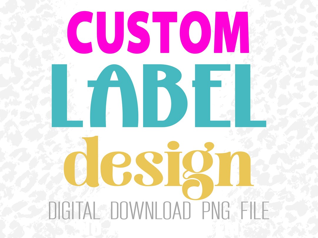 Custom Label Design, Made to Order, Custom Digital Download, PNG File ...