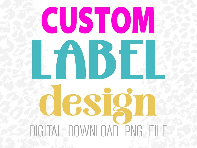 Custom Label Design, Made to Order, Custom Digital Download, PNG File ...