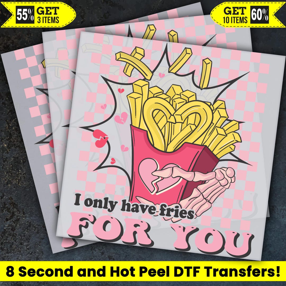 I Only Have Fries for You, Valentines Day Ready to Press, Dtf Transfer ...