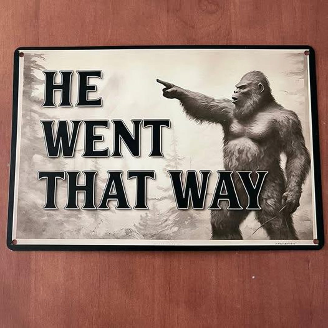 12" X 8" " He Went That Way " Sasquatch Metal Sign Wall Decor - Etsy