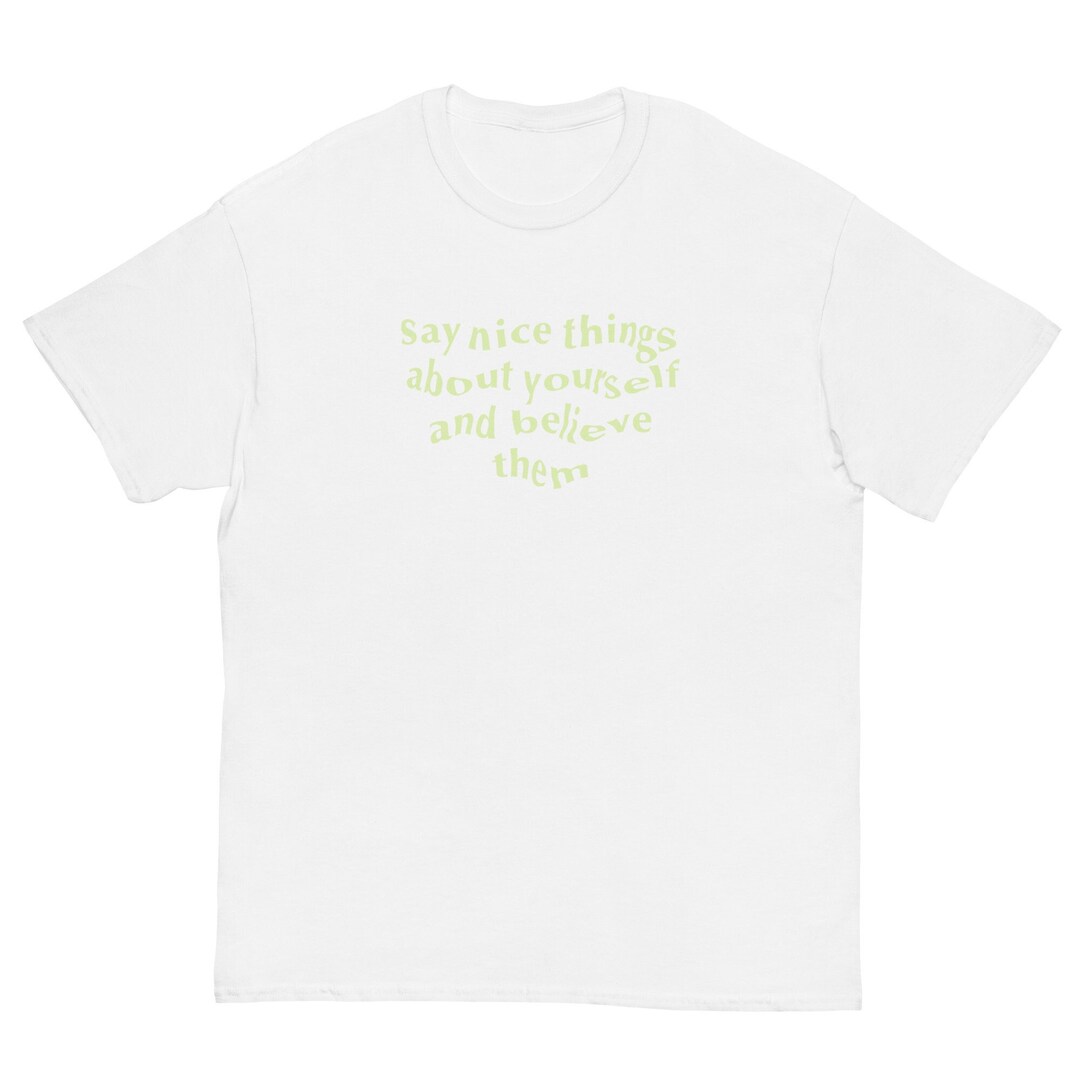Say Nice Things About Yourself Tee Minimalist Graphic Tee Etsy