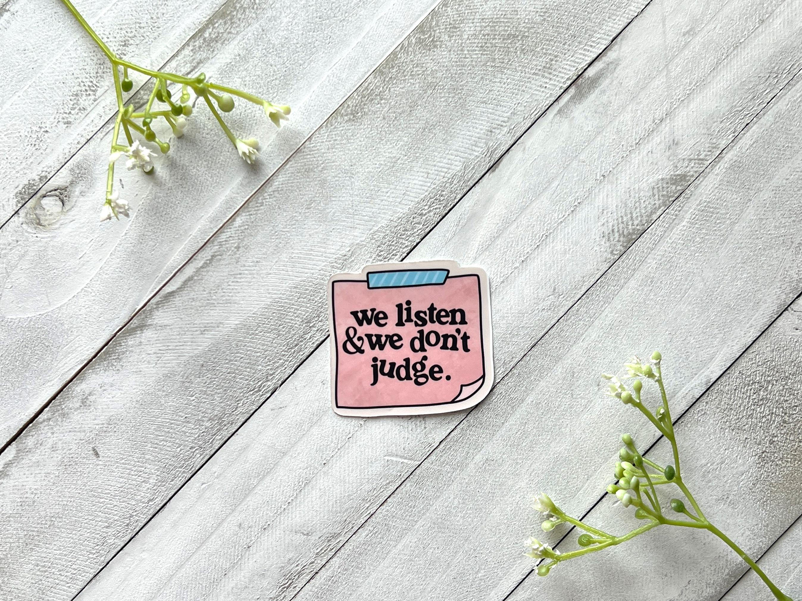We Listen & We Don't Judge Sticker | Planner Sticker | Water Bottle ...