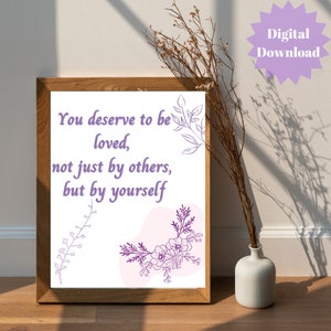 Self-love Printable Wall Art: You Deserve to Be Loved by Yourself, Not ...