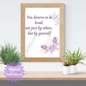Self-love Printable Wall Art: You Deserve to Be Loved by Yourself, Not ...