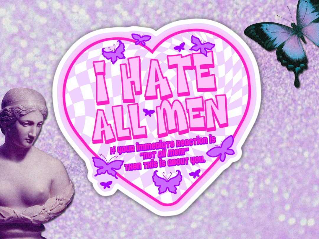 I Hate All Men Joke Sticker Y2K Feminist Sticker Men Are - Etsy