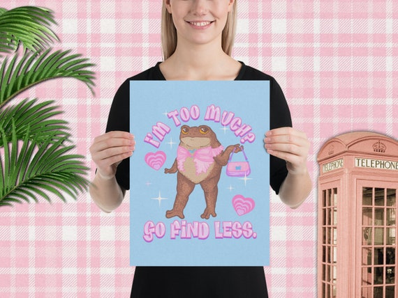 I'm Too Much Go Find Less. Toad Print Sassy Toad Print - Etsy