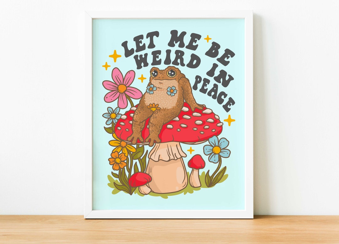 Just Let Me Be Weird in Peace Toad Print | Mushroom Frog Cottagecore ...