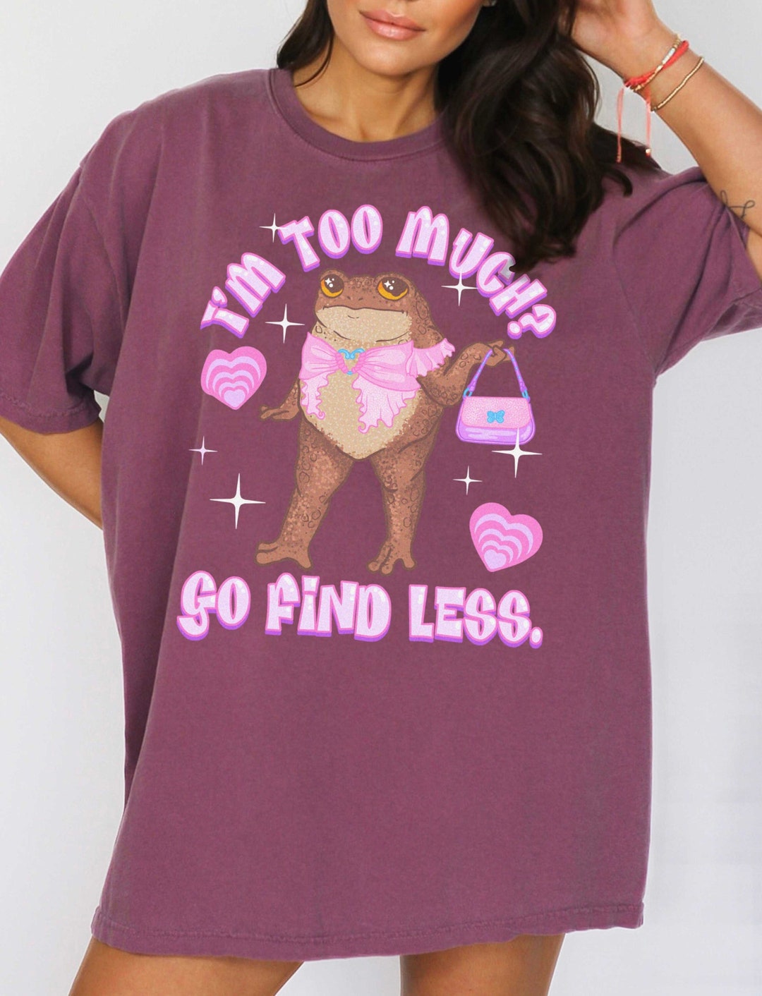 I'm Too Much? Go Find Less. Toad Comfort Colors Tee | Y2K Aesthetic ...