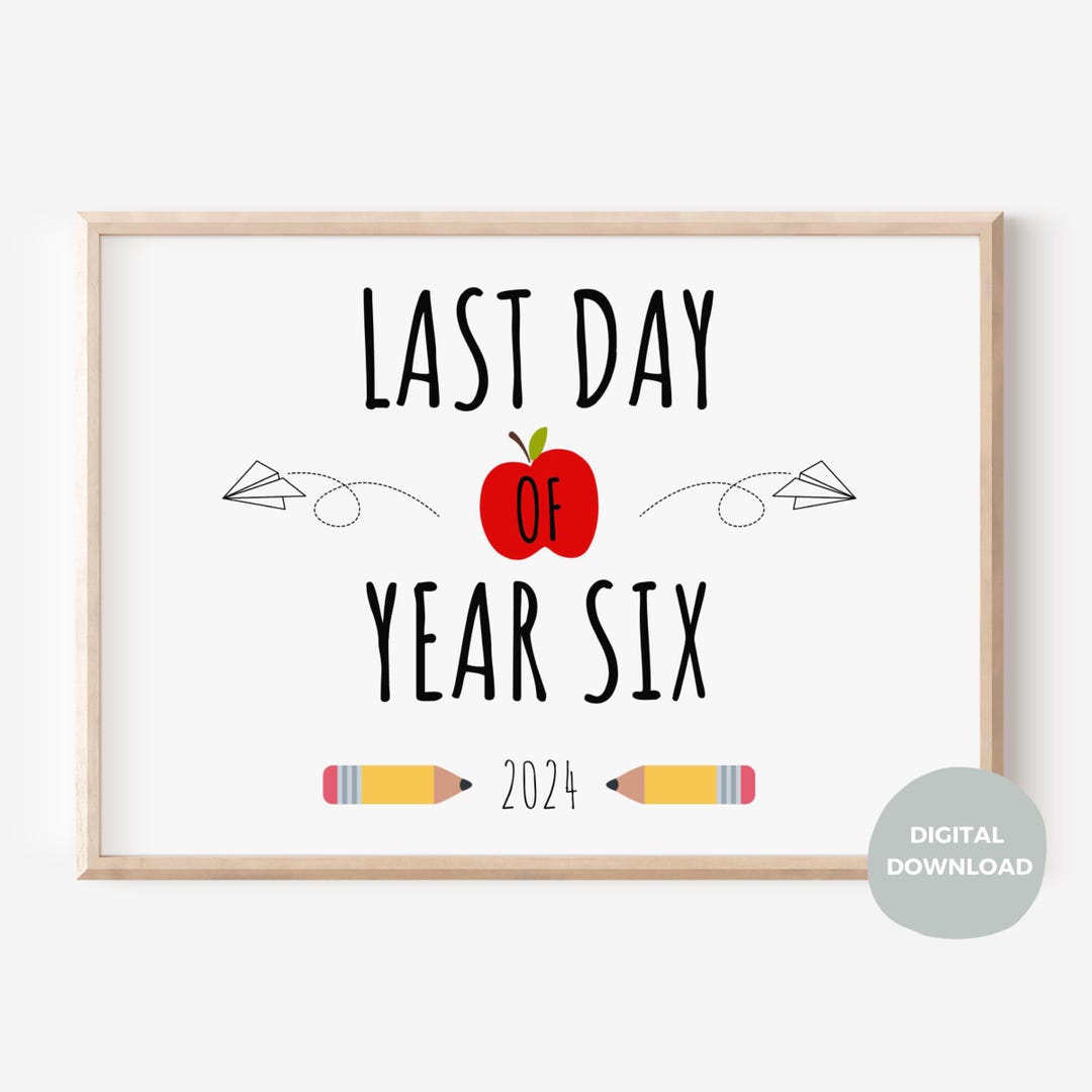 Last Day of Year Six Printable Sign, Last Day of Grade 6 Photo Prop ...